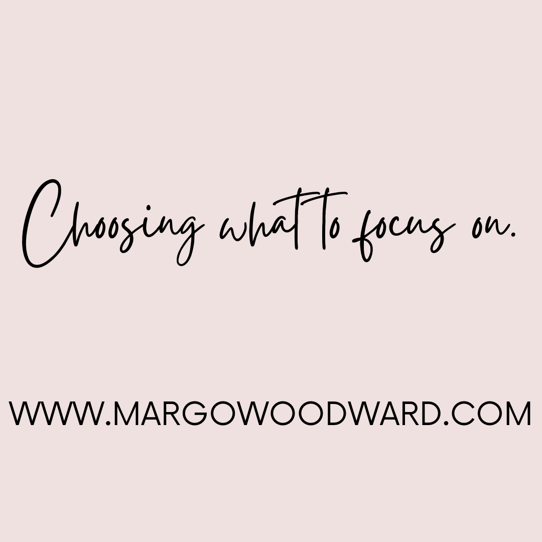 Choosing What To Focus On Margo Woodward choosing-what-to-focus-on-margo-woodward